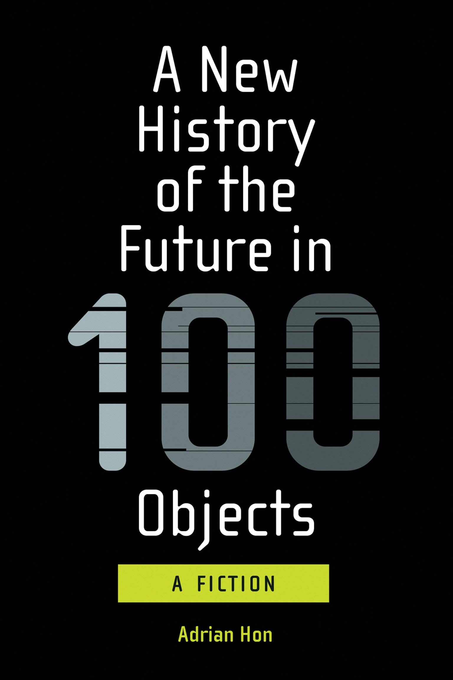 Adrian Hon: "A New History of the Future in 100 Objects: A Fiction ...